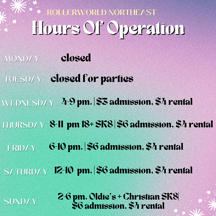 HOURS OF OPERATION RollerWorld NE HOURS OF OPERATION RollerWorld NE